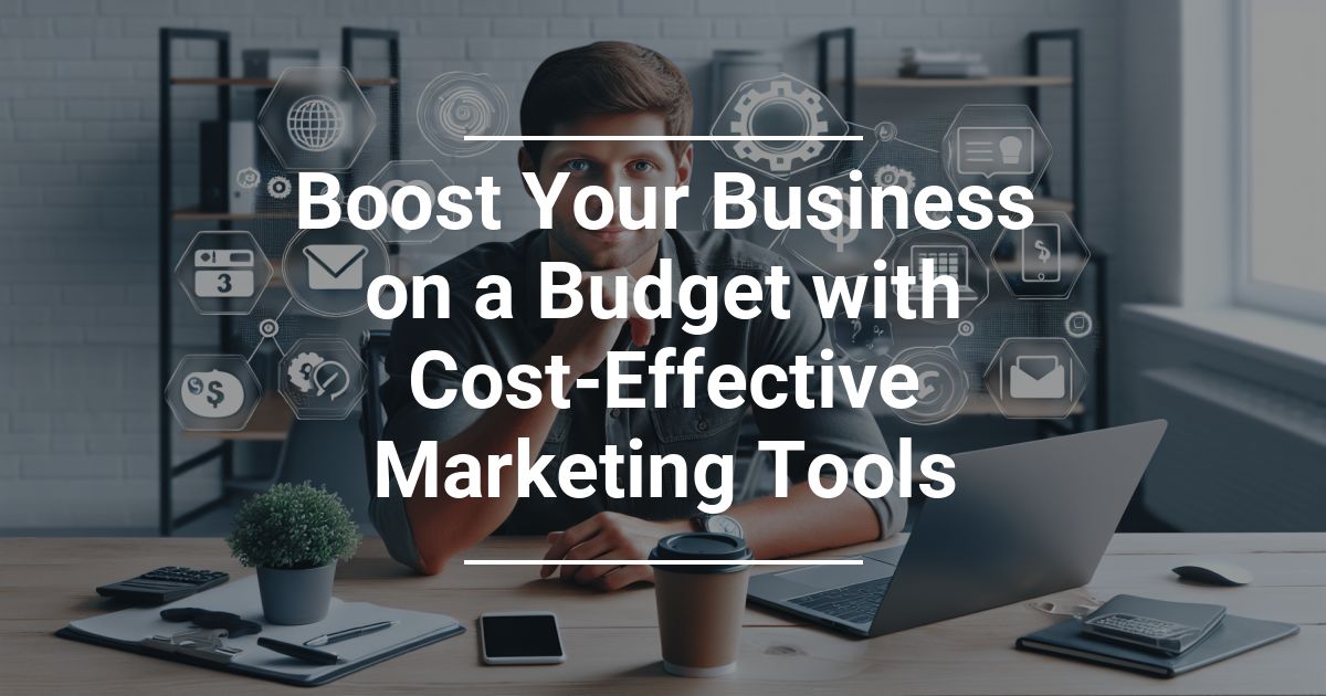 Boost Your Business on a Budget with Cost-Effective Marketing Tools ...